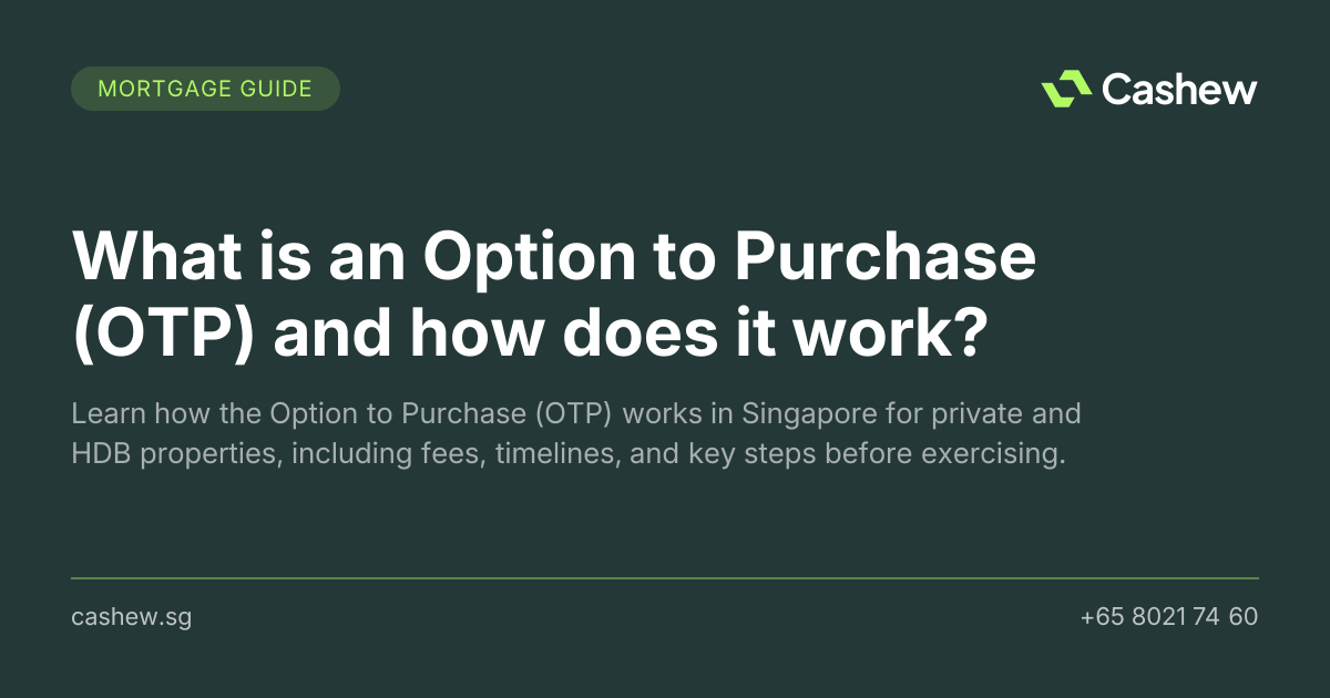 What Is an Option to Purchase (OTP) in Singapore? | Mortgage Guide | Cashew